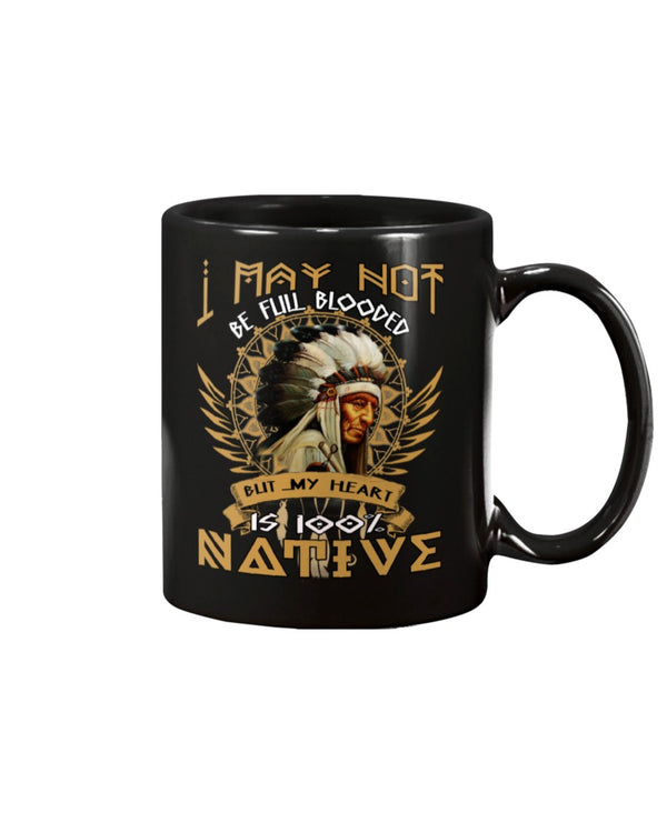 I May Not Be Full Blooded But My Heart Is 100 Native - Mug NBD - Native ...