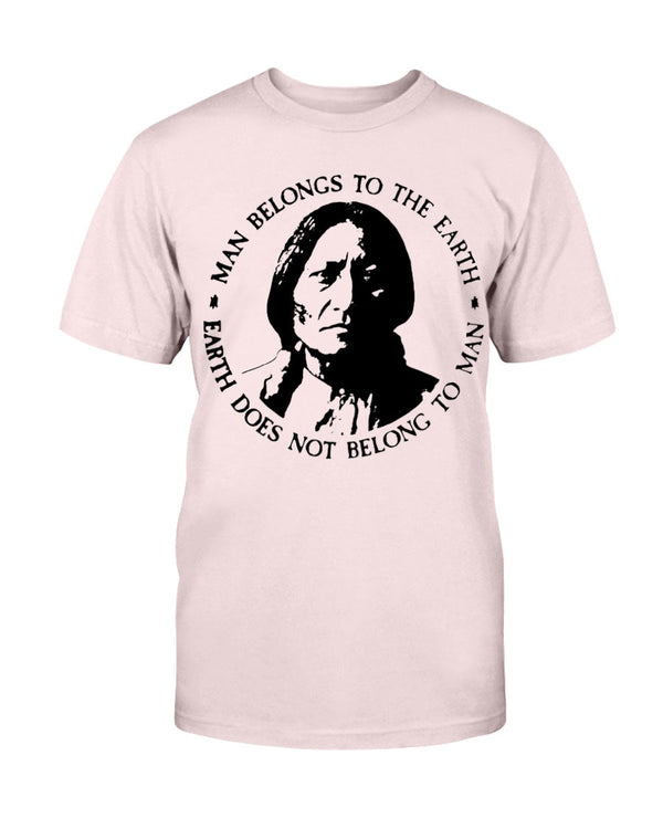 Man Belongs To The Earth - Earth Does Not Belong To Man Classic T-shir - Native Heritage Store